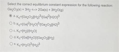 Solved Select The Correct Equilibrium Constant Expression
