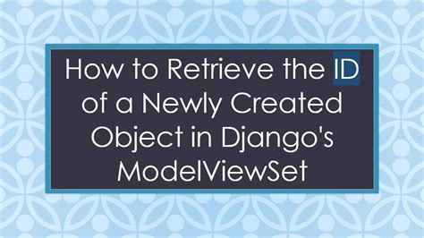 How To Retrieve The Id Of A Newly Created Object In Djangos Modelviewset Youtube