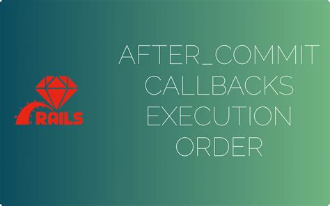 multiple after commit callbacks execution order in ruby on rails by