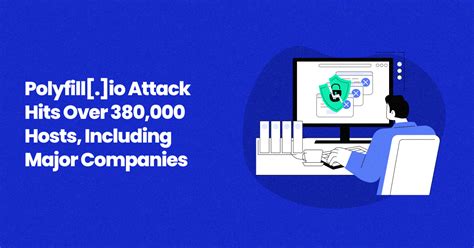 Polyfill Io Impacts 380 000 Hosts Major Companies Too