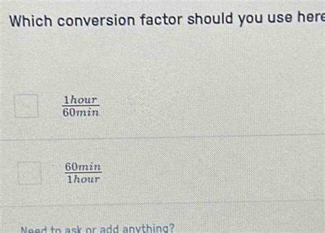 solved which conversion factor should you use here 1h 60 our min 60