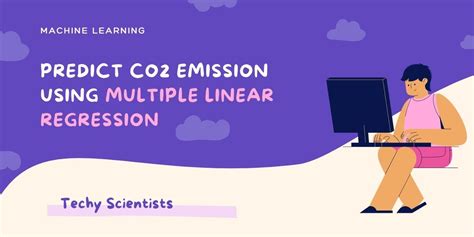 Techy Scientists Predict Co2 Emission Using Multiple Linear Regression