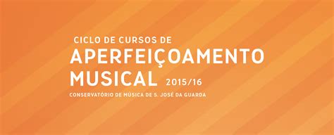 Ciclo de Cursos de Aperfeiçoamento Musical Conservatório de Música de S José da Guarda