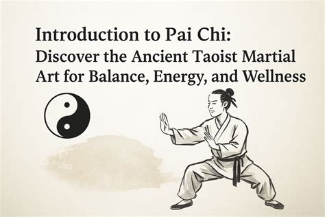 Introduction To Pai Chi Discover The Ancient Taoist Martial