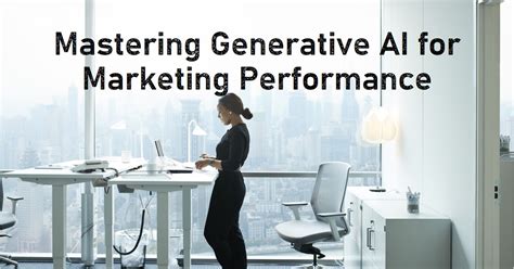 Supercharge Your Work Skills In 2025 Mastering Generative Ai For Marketing Performance