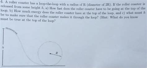 solved a roller coaster has a loop the loop with a radius of