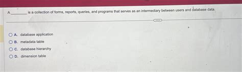 Solved A ﻿is A Collection Of Forms Reports Queries And