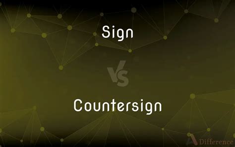 Sign Vs Countersign — Whats The Difference