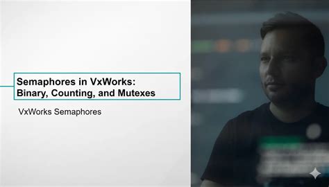 Semaphores In Vxworks Binary Counting And Mutexes · Vxworks6