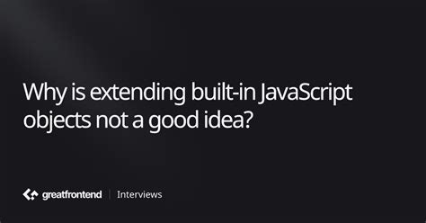 Why Is Extending Built In Javascript Objects Not A Good Idea Quiz