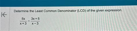Solved Determine The Least Common Denominator Lcd ﻿of The