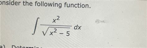 Solved Onsider The Following Function ∫﻿﻿x2x2 52dx
