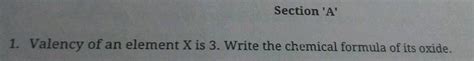 section a 1 valency of an element x is 3 write the chemical formula