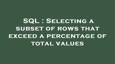 Sql Selecting A Subset Of Rows That Exceed A Percentage Of Total