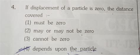 4 if displacement of a particle is zero the distance covered 1 mus