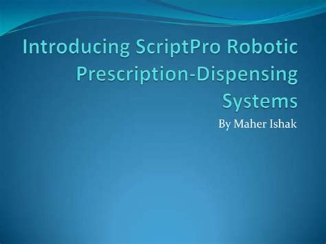 Introducing Scriptpro Robotic Prescription Dispensing Systems Ppt