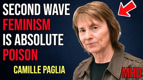 Camille Paglia Second Wave Feminism Is Neuroticism There Was No Male