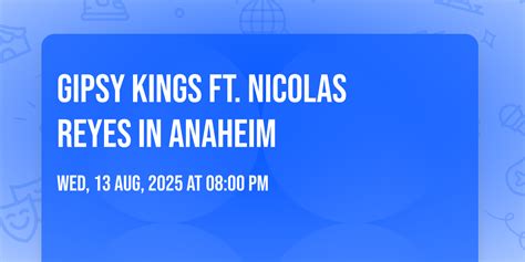 Gipsy Kings Ft Nicolas Reyes In Anaheim Grove Of Anaheim 13 August