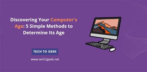 Discovering Your Computers Age 5 Simple Methods To Determine Its Age Tech2geek