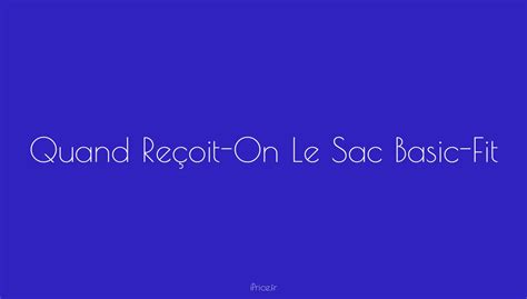 Quand Recevrez Vous Votre Sac Basic Fit Après Votre Inscription Iprice Le Vrai Prix