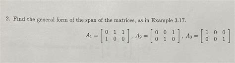 solved find the general form of the span of the matrices as