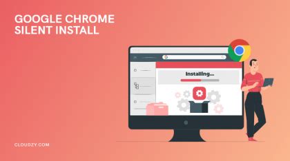 Google Chrome Silent Install A How To Guide To Google Chrome MSI Silent Install And Uninstall
