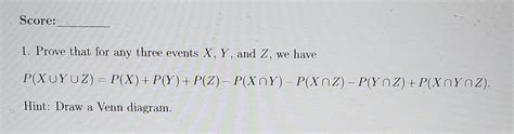 Solved 1 Prove That For Any Three Events X Y And Z We Chegg Com