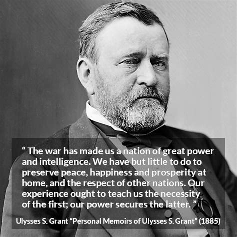 Ulysses S Grant The War Has Made Us A Nation Of Great Power”