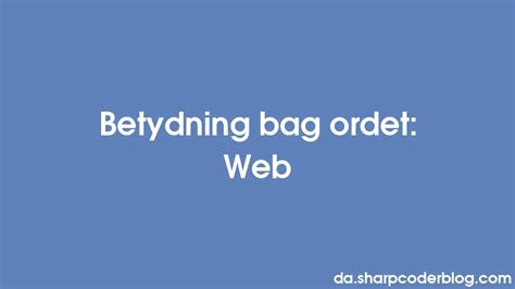 betydning bag ordet web sharp coder blog