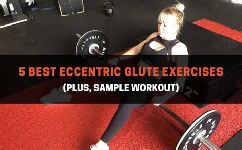 5 Best Eccentric Glute Exercises Plus Sample Workout