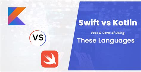 Swift Vs Kotlin Pros And Cons Of Using These Languages
