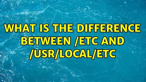 What Is The Difference Between Etc And Usr Local Etc Solutions YouTube