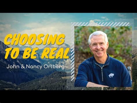 Choosing To Be Real John And Nancy Ortberg
