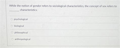solved while the notion of gender refers to sociological
