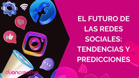 El Futuro De Las Redes Sociales Tendencias Y Predicciones