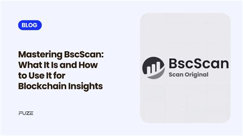 Mastering Bscscan What It Is And How To Use It For Blockchain Insights