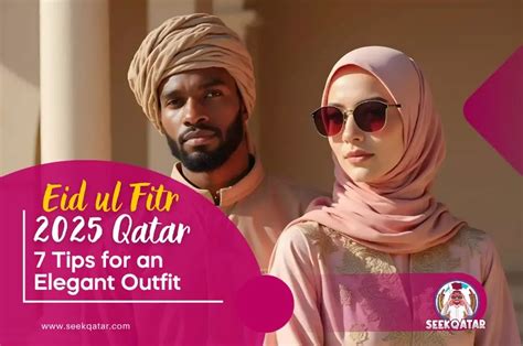 Eid Ul Fitr 2025 Qatar 7 Tips For An Elegant Outfit