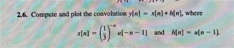 solved 2 6 compute and plot the convolution y[n] x[n]