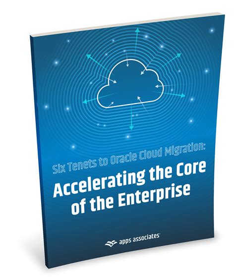 Six Tenets To Oracle Cloud Migration Accelerating The Core Of The Enterprise Apps Associates