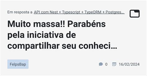 Muito massa Parabéns pela iniciativa de compartilhar seu conhecimento FelpsBap TabNews