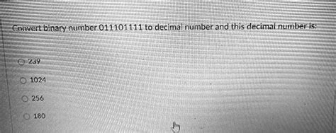 solved convert binary number 011101111 to decimal number and this