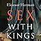 Amazon Com Sex With Kings Years Of Adultery Power Rivalry And Revenge