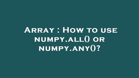 Array How To Use Numpyall Or Numpyany Youtube