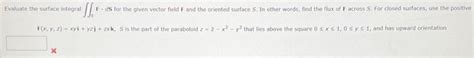 solved f ds for the given vector field f and the oriented