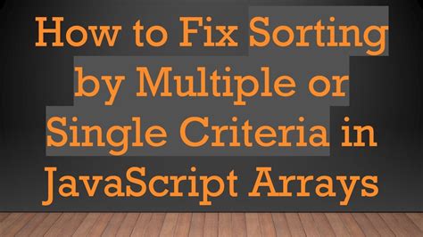 How To Fix Sorting By Multiple Or Single Criteria In Javascript Arrays