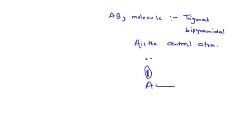 Solved An Ab3 Molecule Is Described As Having A Trigonal Bipyramidal Electron Domain Geometry