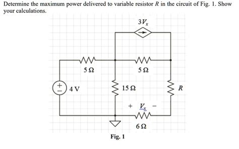 solved determine the maximum power delivered to variable resistor r in