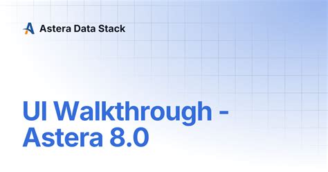 Ui Walkthrough Astera 80 Astera Data Stack