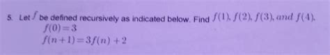 solved le f be defined recursively as indicated below find
