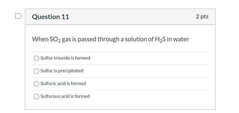 Solved Question 11 2 Pts When So2 Gas Is Passed Through A
